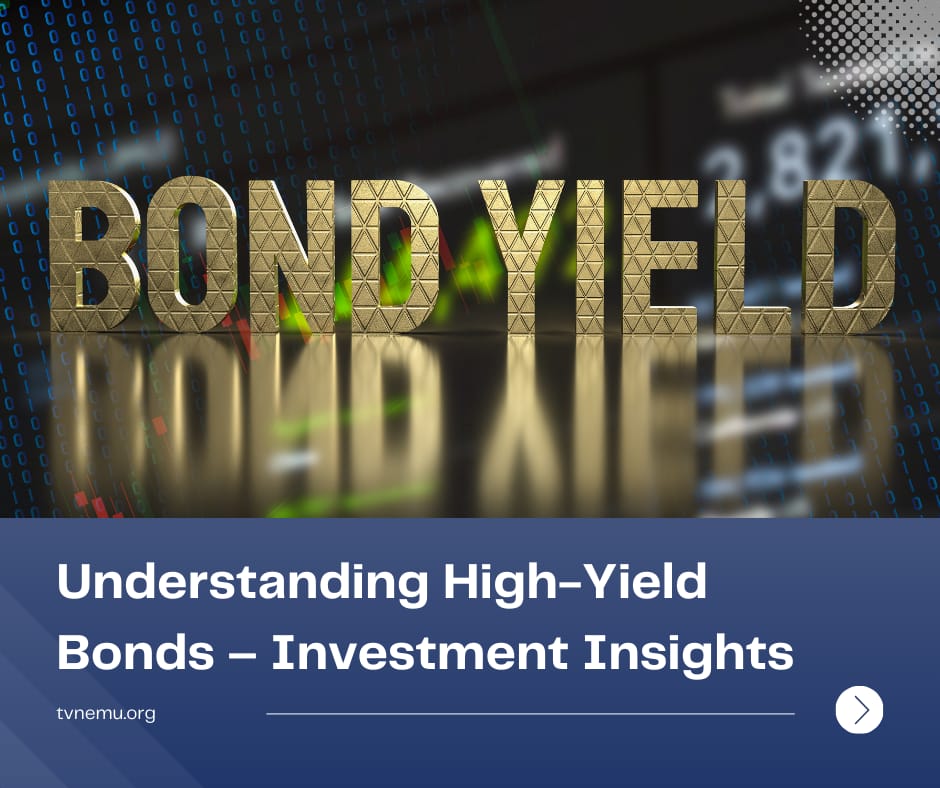 Understanding High-Yield Bonds – Investment Insights - tvnemuorg